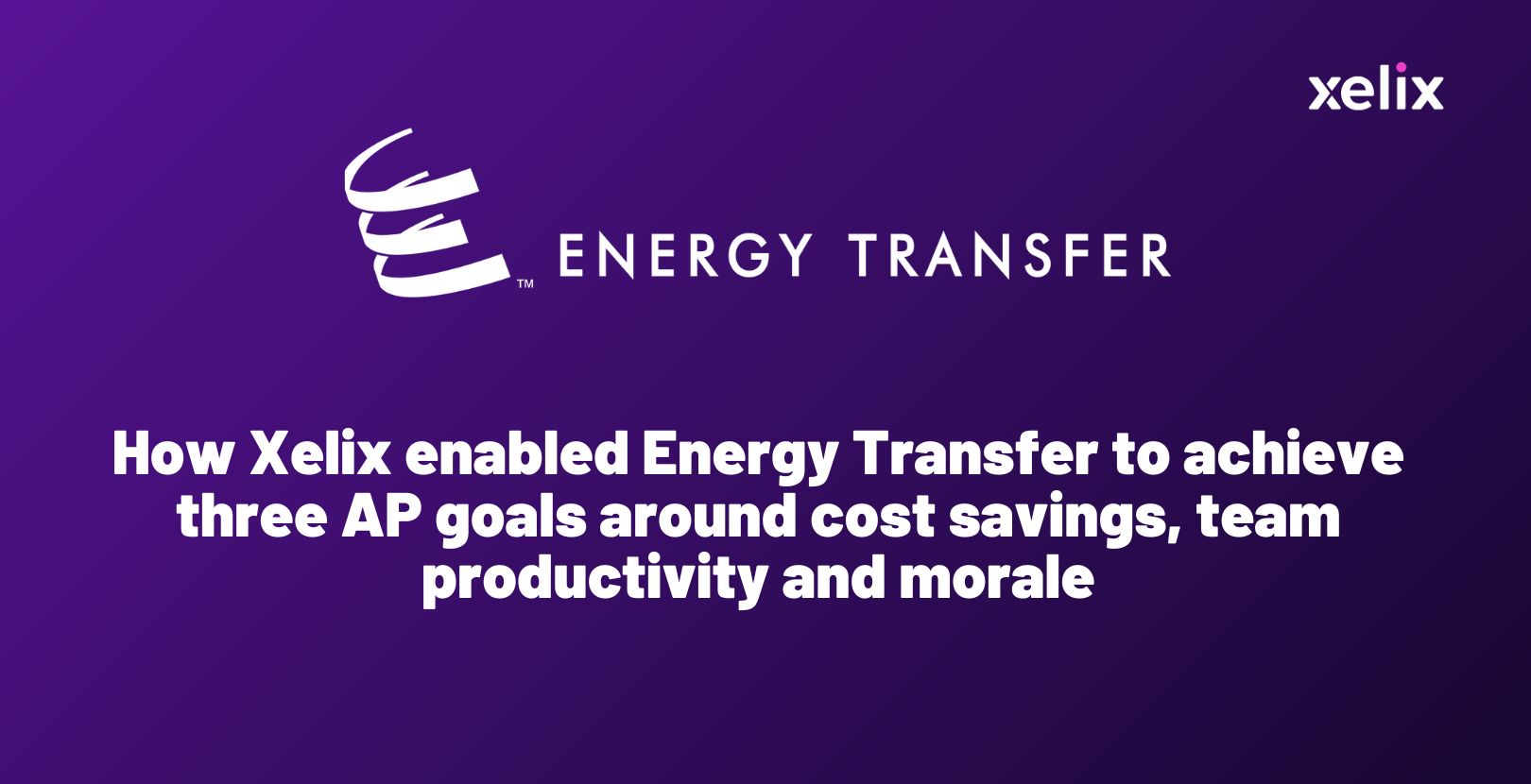 How Energy Transfer achieved their Accounts Payable Goals with Xelix