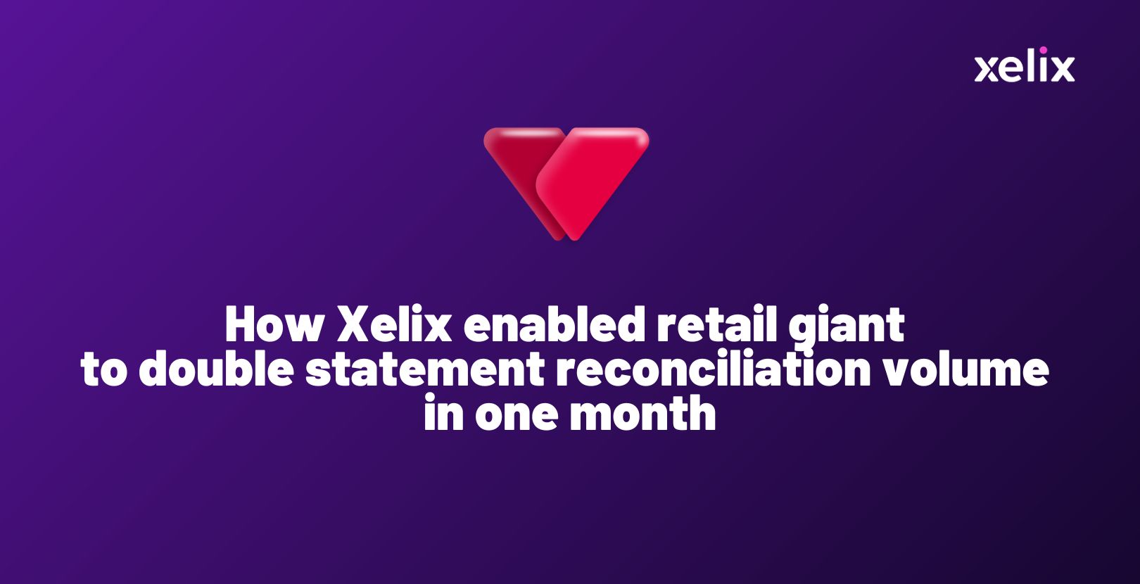How a retail giant doubled statement reconciliation volume in a month